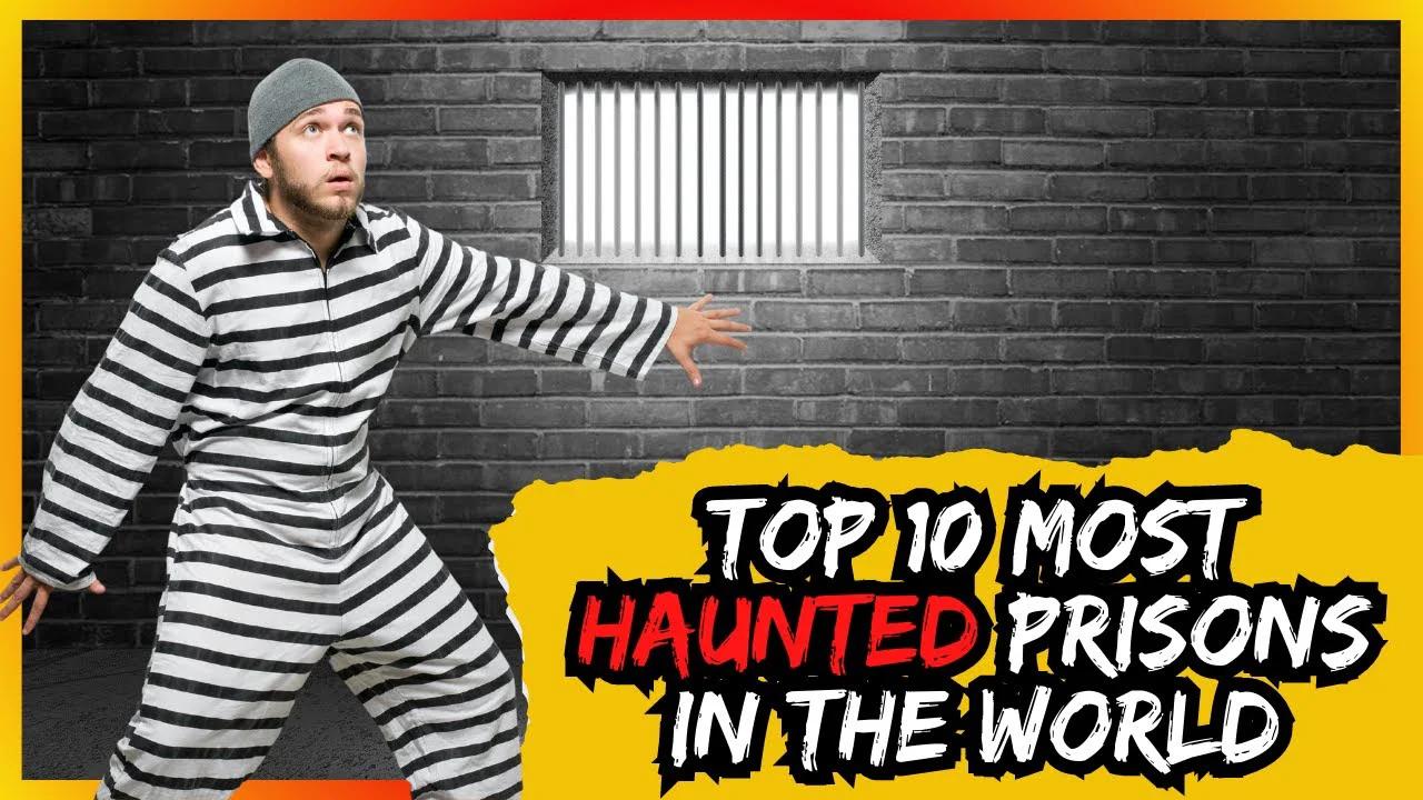 10 Creepiest Prisons in the World with Ghostly Hauntings