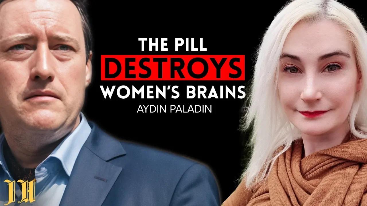 The Pill Makes Women Select for CUCKS | Aydin Paladin