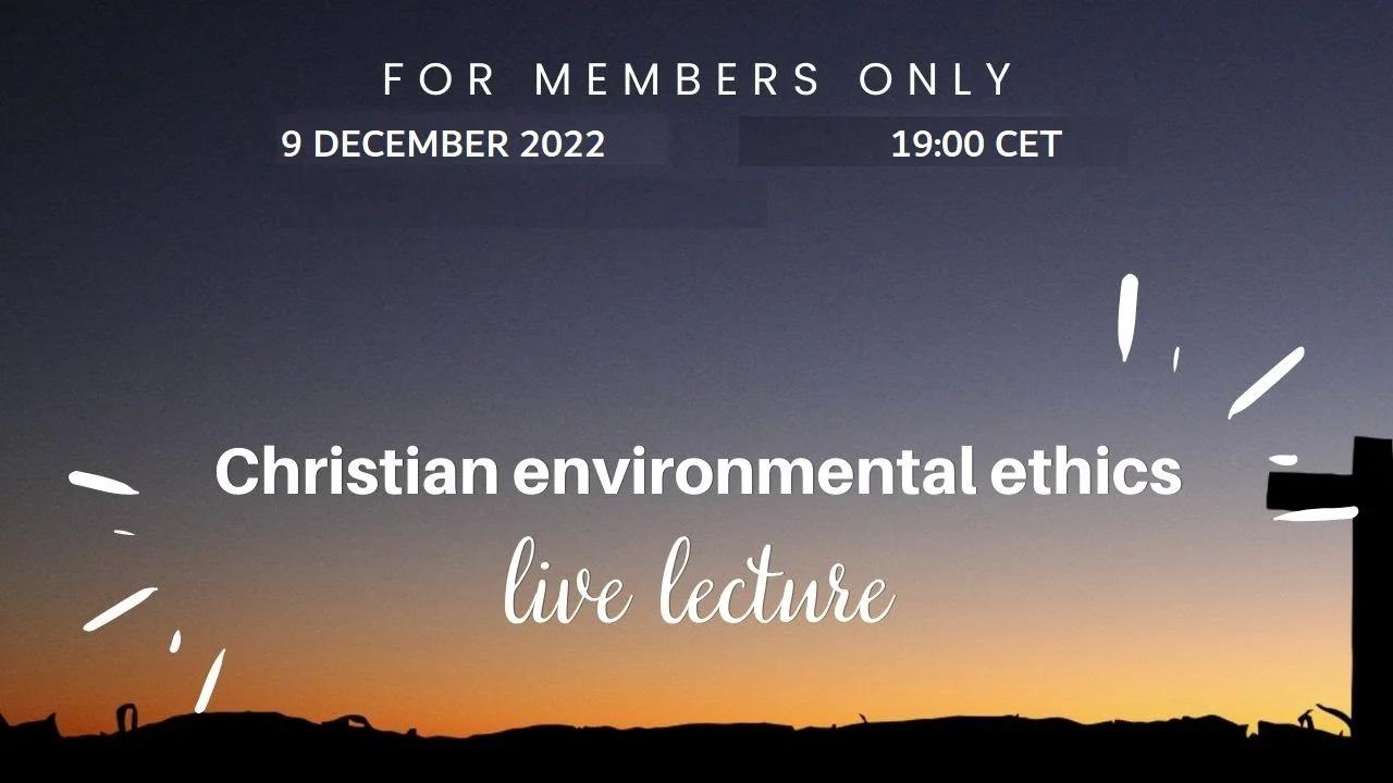 Christian Environmental Ethics ~ (SHORT VERSION) Live lecture for the ...