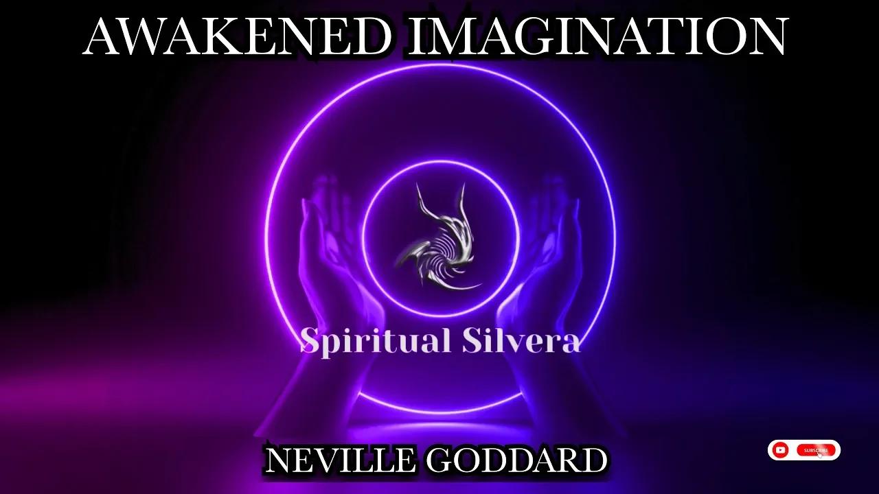 Awakened Imagination - Neville Goddard | Full Lecture
