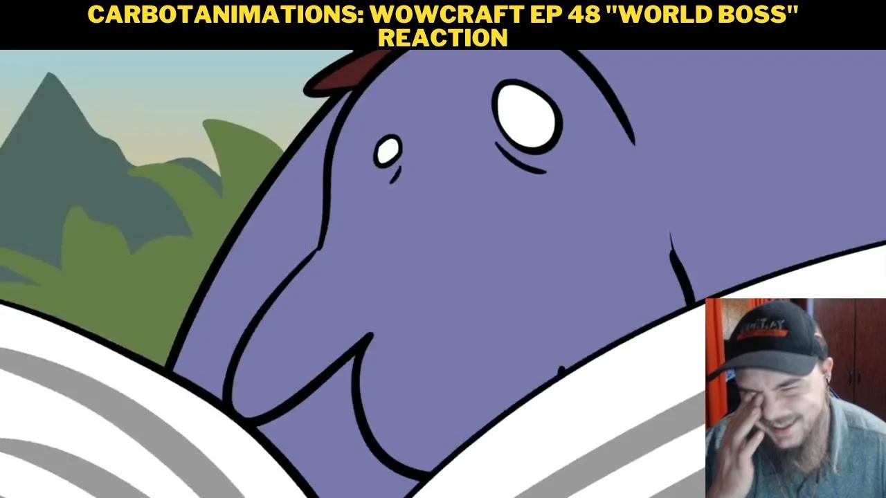 CarbotAnimations: Wowcraft Ep 48 "World Boss" Reaction