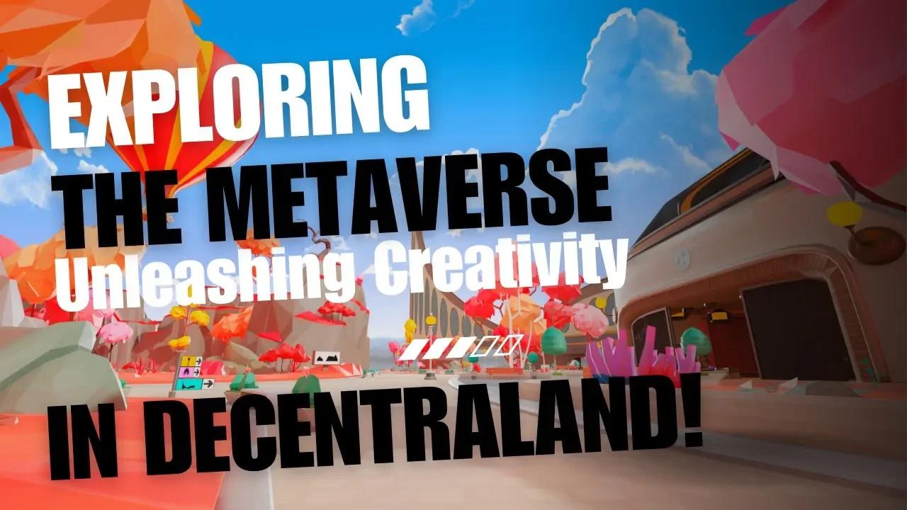 Exploring The Metaverse Unleashing Creativity In Decentraland And