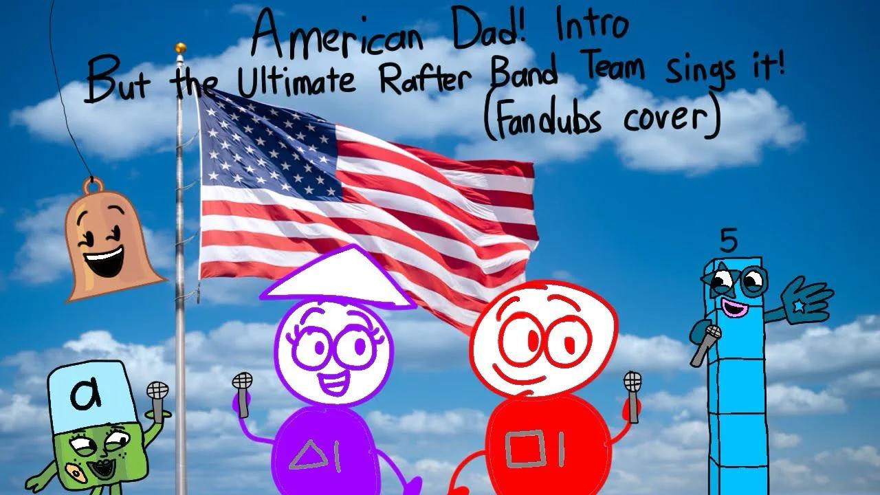 American Dad! Intro But the Ultimate Rafter Band Team sings it! (My ...