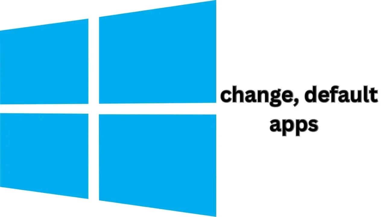 how to change default apps on windows 10