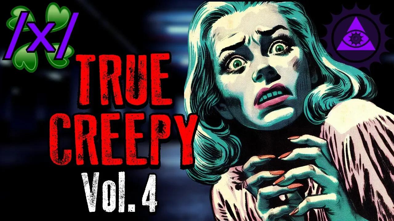 True Creepy Stories Volume 4 4chan X Paranormal Greentext Tales Thread