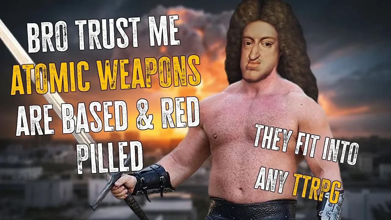 Why Giving Your #dnd Players Atomic Bombs Is ACKCHYUALLY Based & Red-Pilled