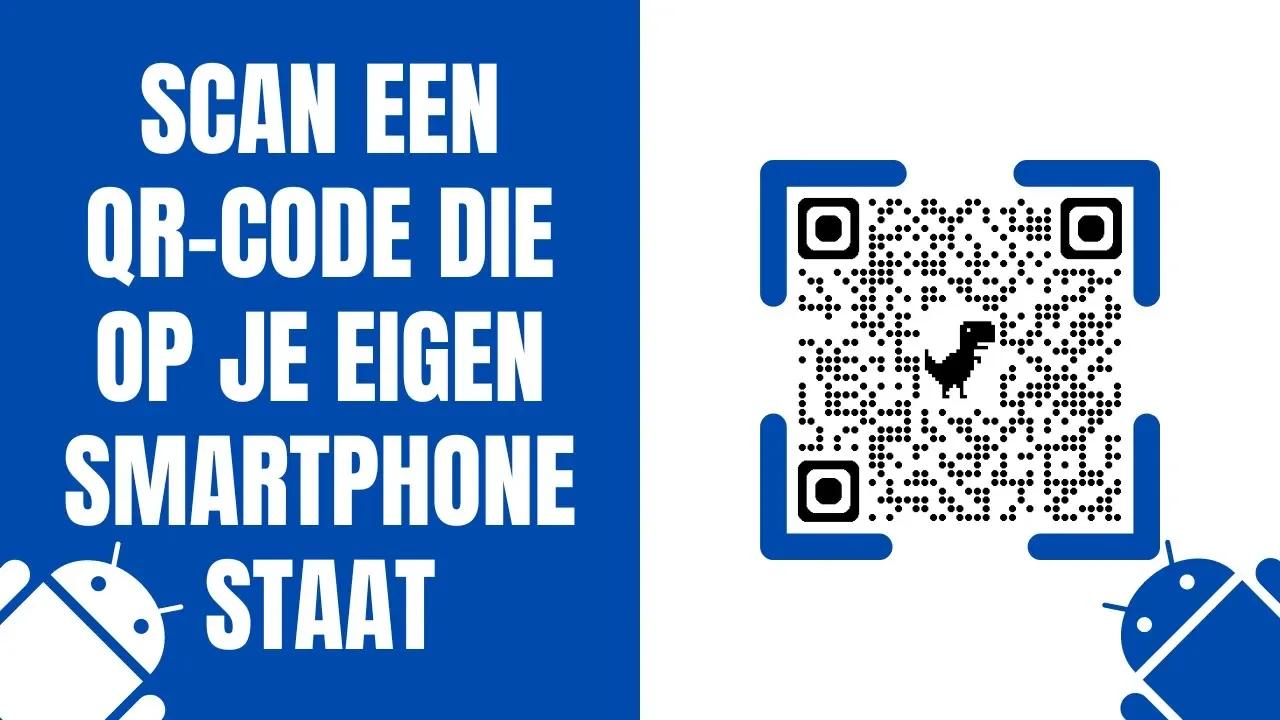 Zo scan je een QR code die op je eigen Android telefoon staat