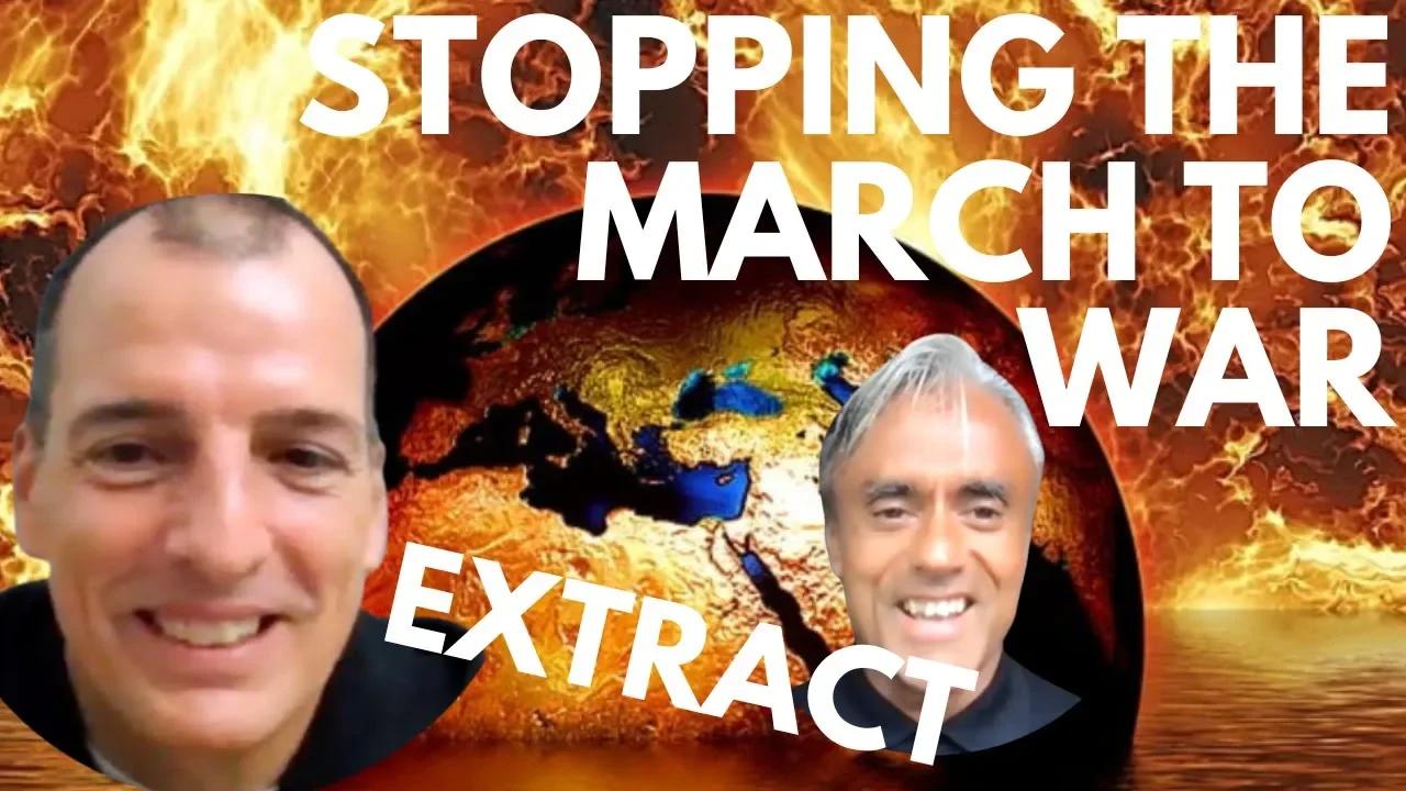 STOPPING THE MARCH TO WAR!! WE MUST DO THIS! - WITH ALEX KRAINER (EXTRACT)