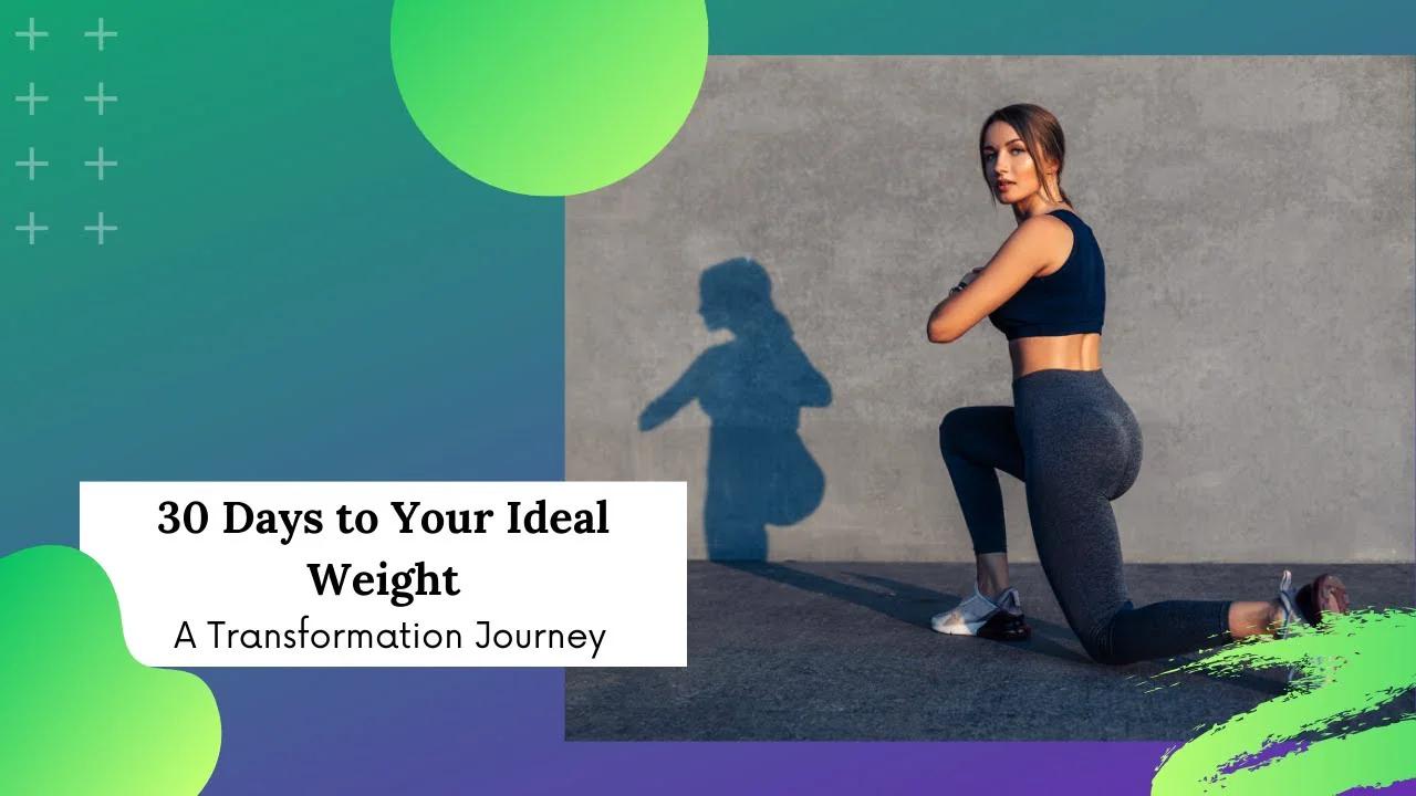 30 Days to Your Ideal Weight: A Transformation Journey