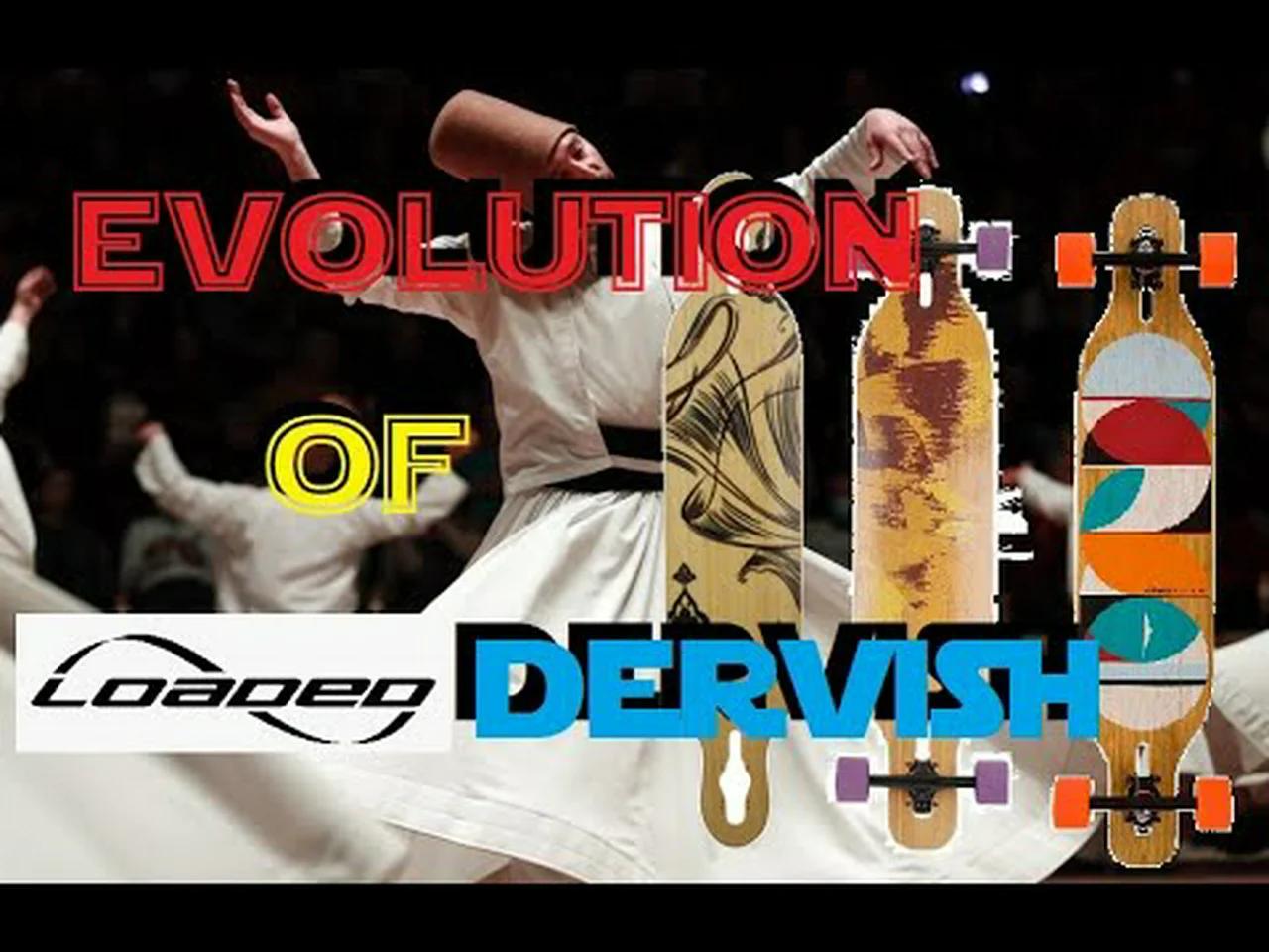 Evolution of Loaded Dervish