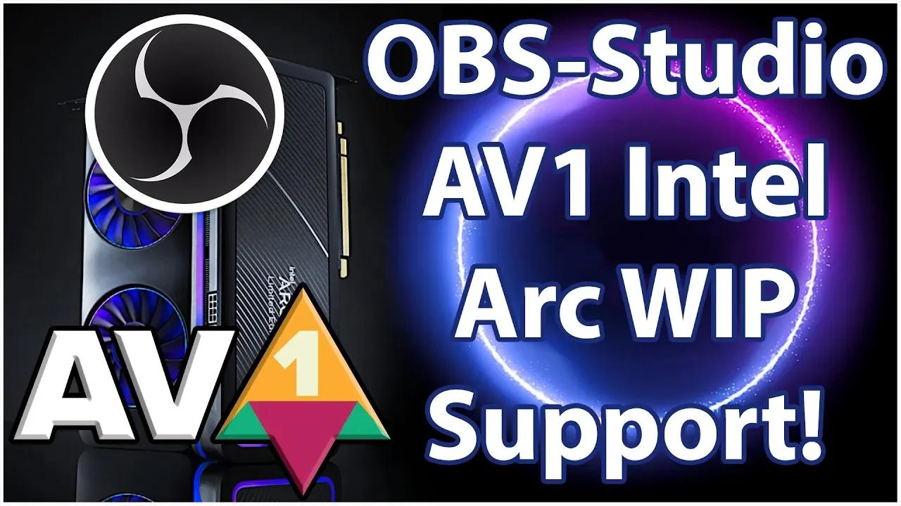 Obs-studio AV1 Intel Arc WIP support is Amazing!