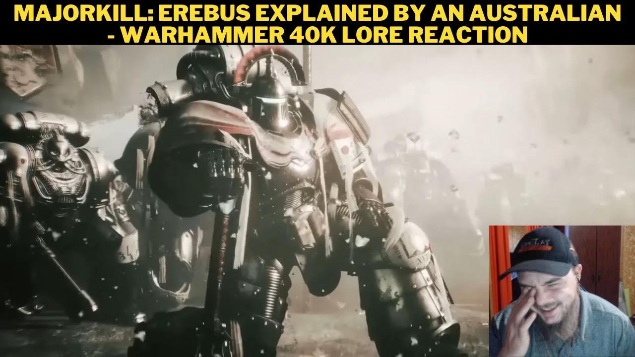 MajorKill: Erebus Explained By An Australian - Warhammer 40K Lore Reaction