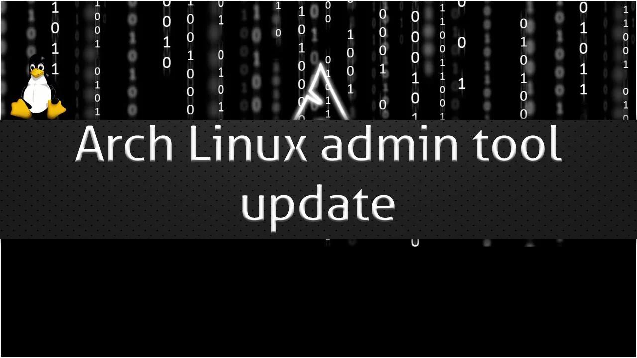 Arch Linux admin tool update