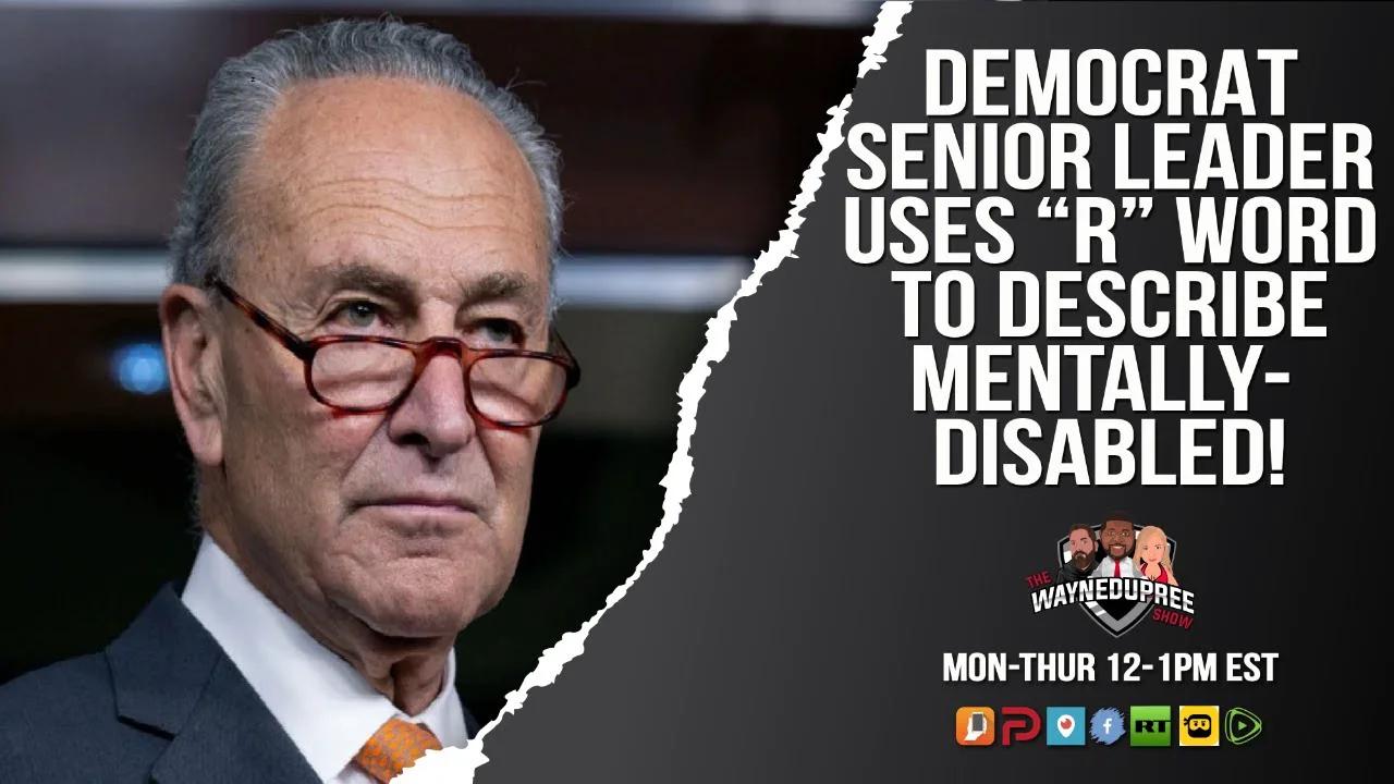 Schumer Calls Mentally Disabled Children The "R" Word - Dems Silent!
