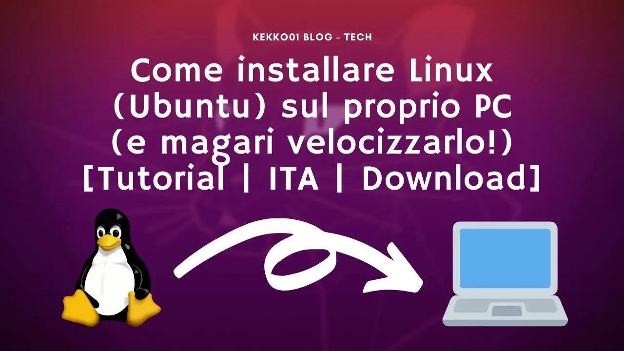 Come installare Linux (Ubuntu) sul proprio PC (e magari velocizzarlo ...