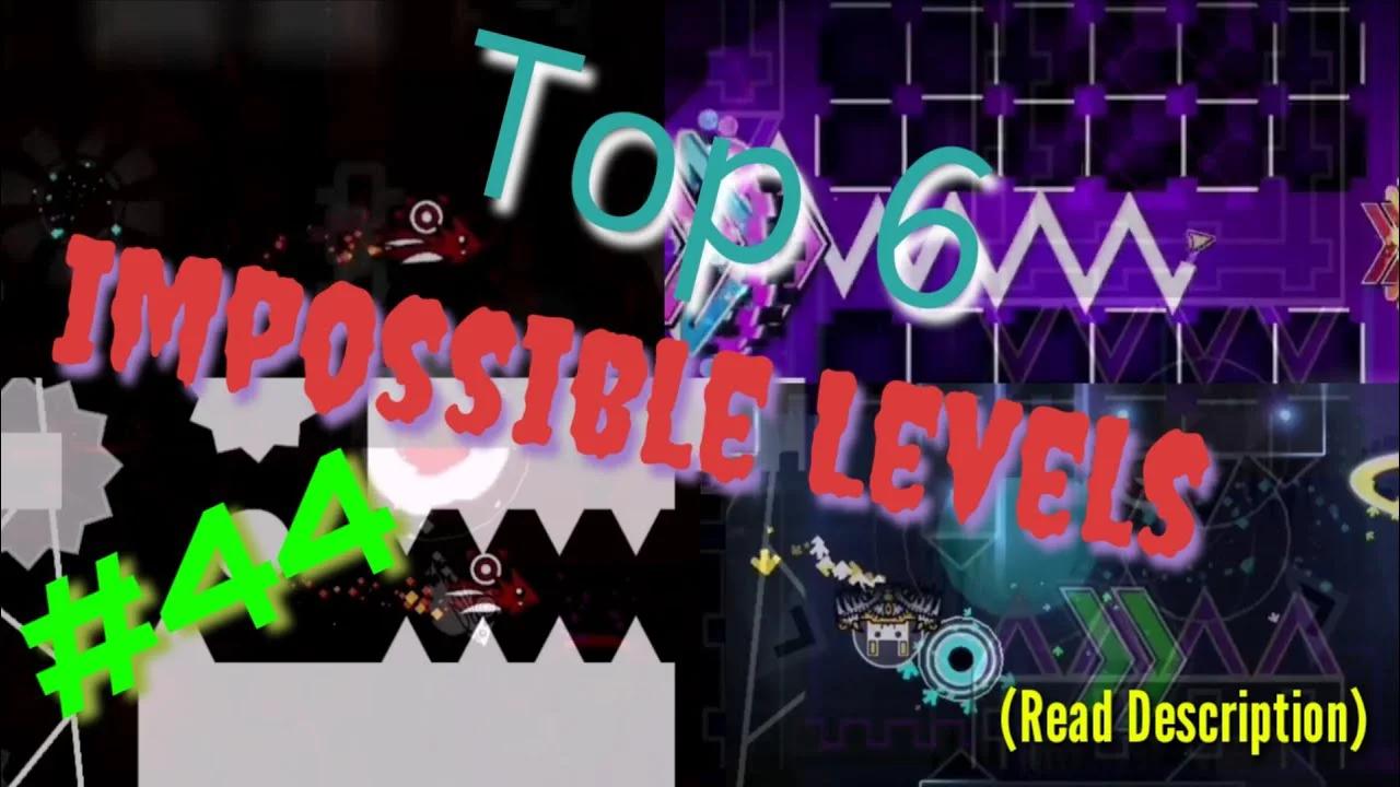 [GD] Top 6 Impossible Levels In Geometry Dash #44 (Description)