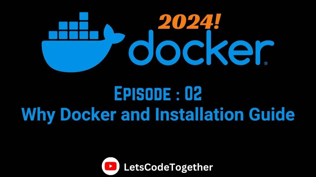 Why Docker and Installation Guide | EP 02| Docker: Getting Started | Lets Code Together