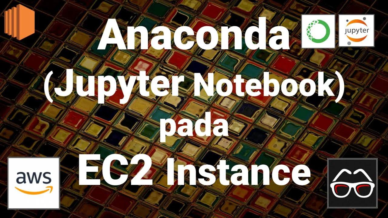 AWS 04 | Konfigurasi Anaconda & Jupyter Notebook di EC2 | Bahasa Indonesia | Amazon Web Services