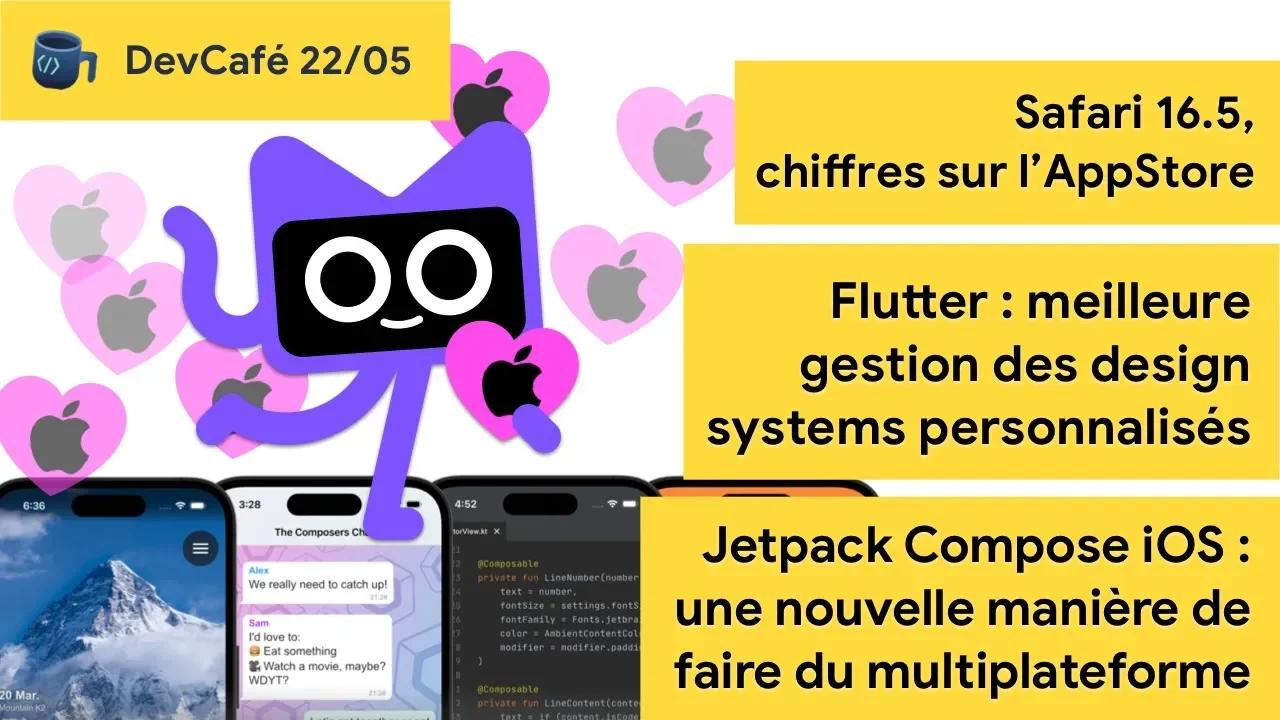 Compose Multiplatform iOS 🍎 Le futur de Flutter (design systems…) 🔮Chiffres AppStore 💸 DevCafé 22/05
