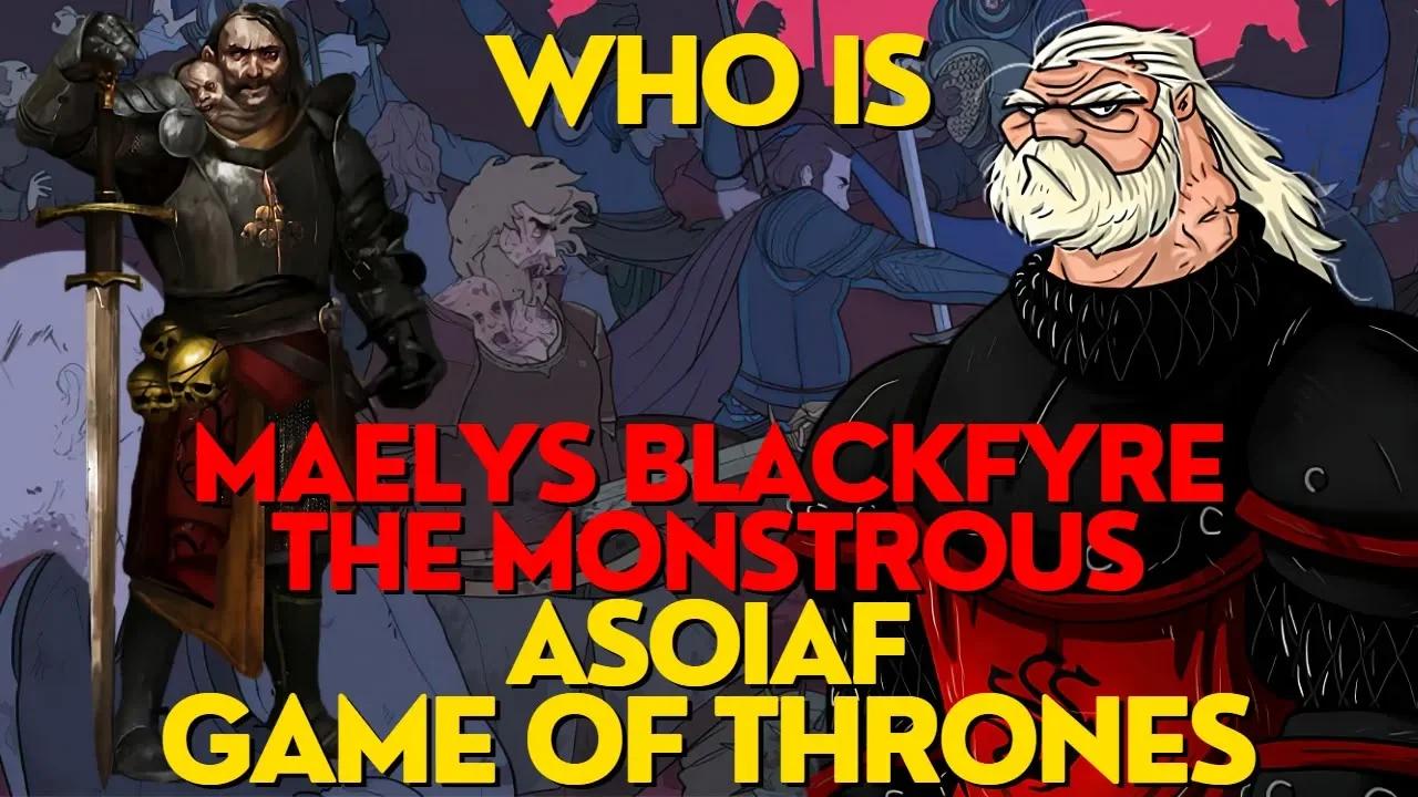 Who is Maelys Blackfyre "The Monstrous" - ASOIAF - Game Of Thrones