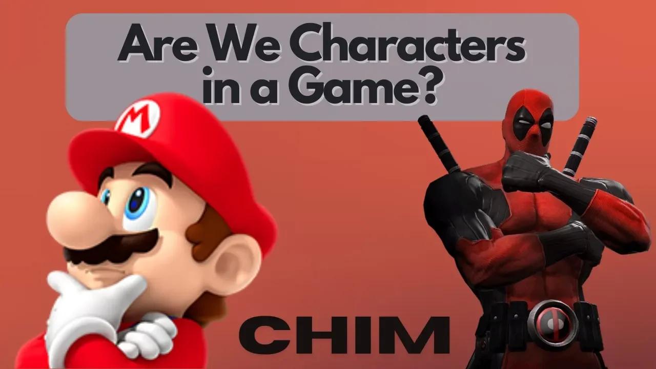 Are We Characters in a Game?