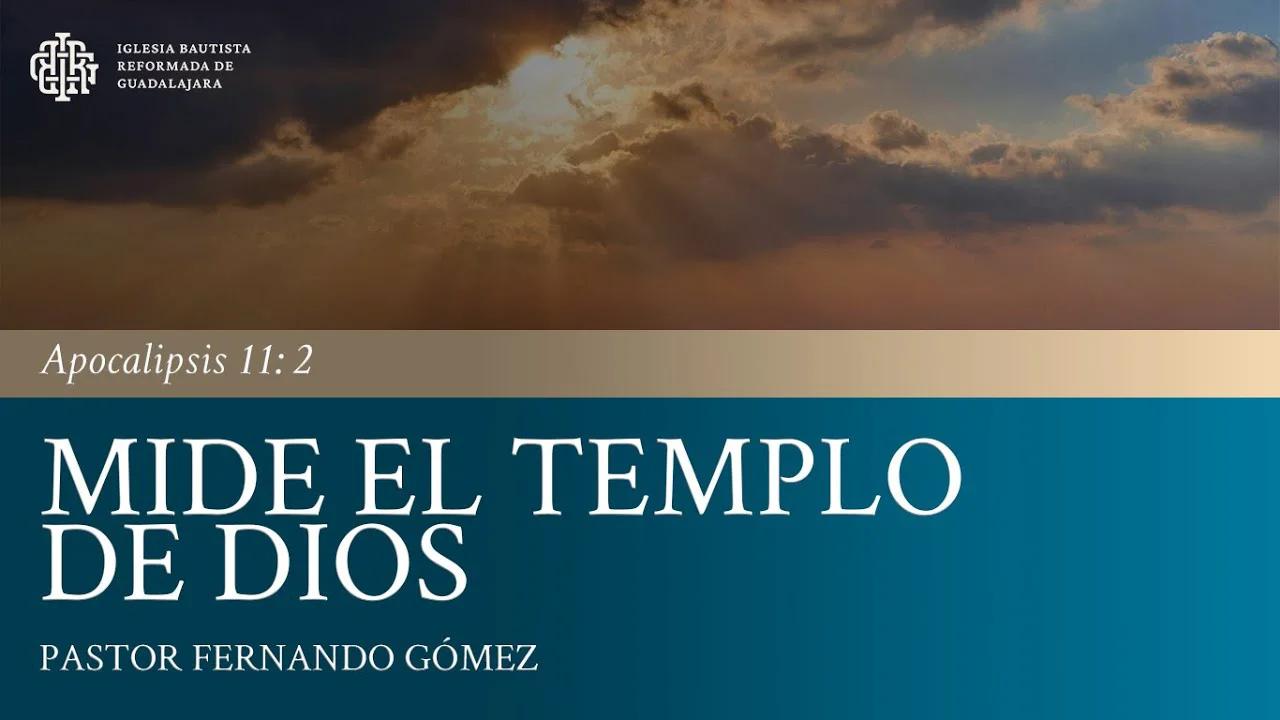 Apocalipsis 11: 1-2 Mide el templo de Dios - Pastor Fernando Gómez