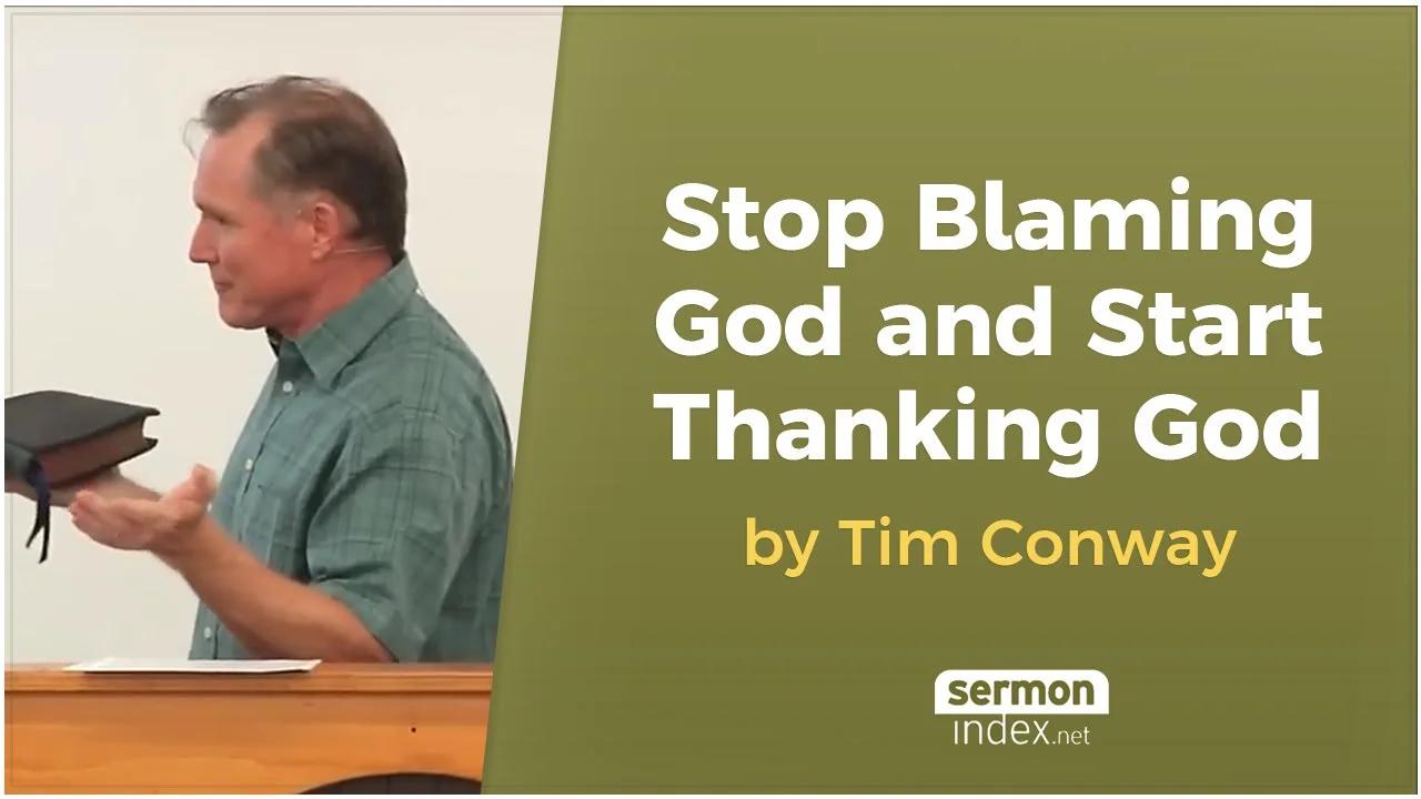 Stop Blaming God and Start Thanking God by Tim Conway