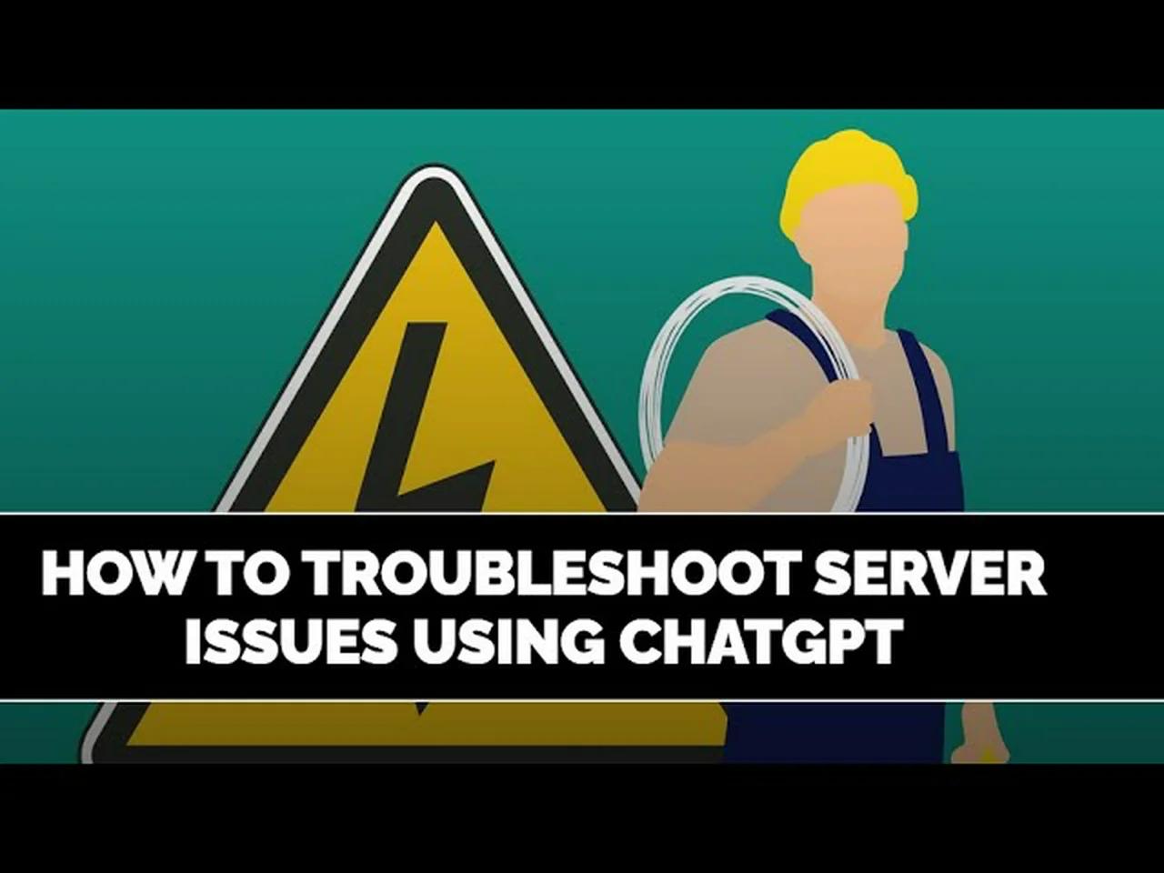 How To Troubleshoot Server Issues Using Chatgpt Prompt Engineering