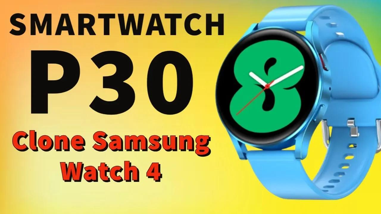 Smartwatch P30 Clone Samsung Watch 4 Smart Watch Best Copy?