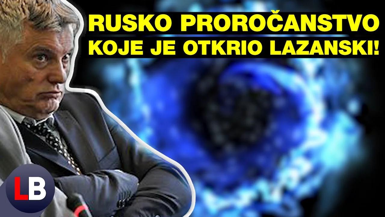 RUSKO PROROČANSTVO KOJE JE OTKRIO LAZANSKI!