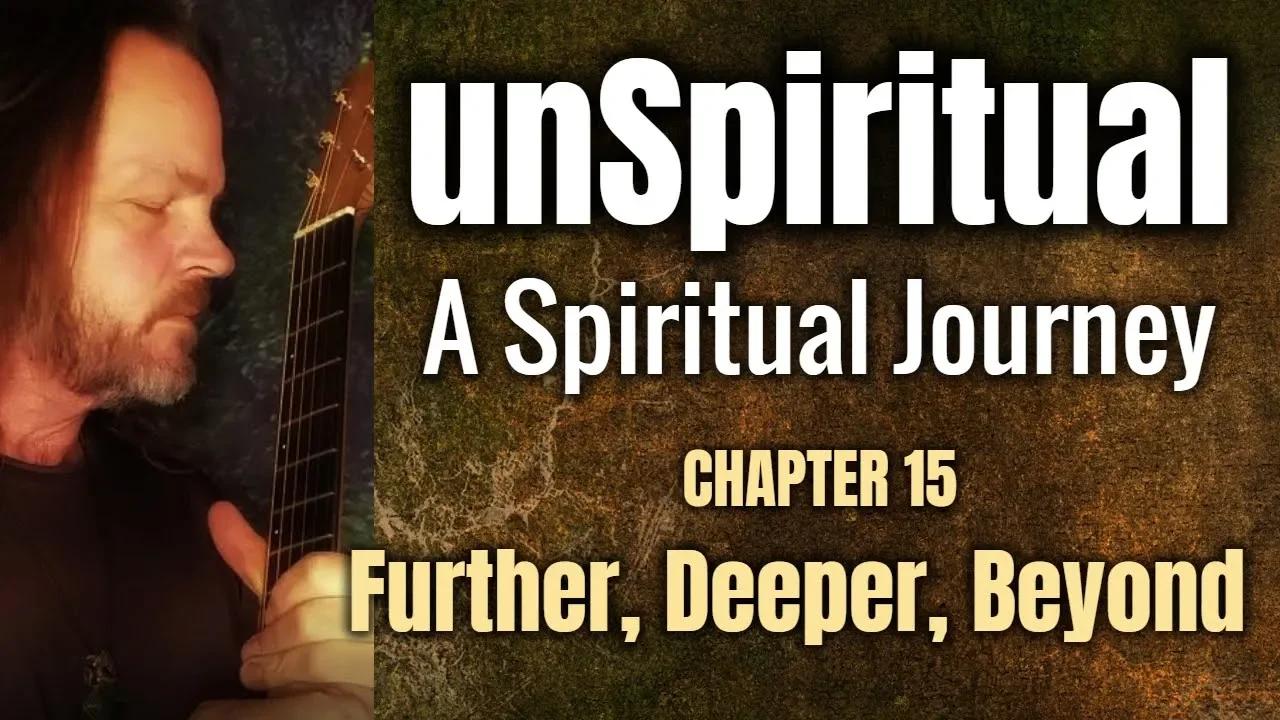 Chapter 15 - Further, Deeper, Beyond | Read by Zzenn | A Spiritual Journey