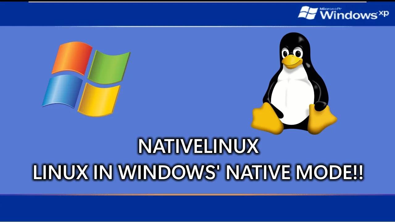 NativeLinux - Linux in Windows' Native Mode!!
