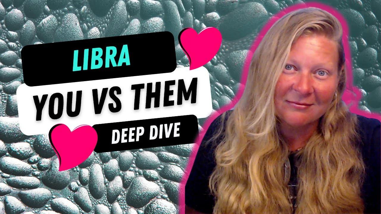 LIBRA You Vs Them Deep Dive | Episode 83