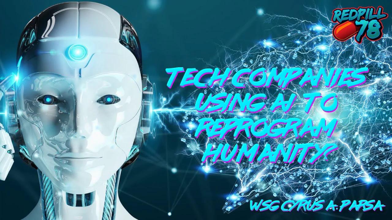 Tech Companies Using AI To Reprogram Humanity? WSG Cyrus A. Parsa