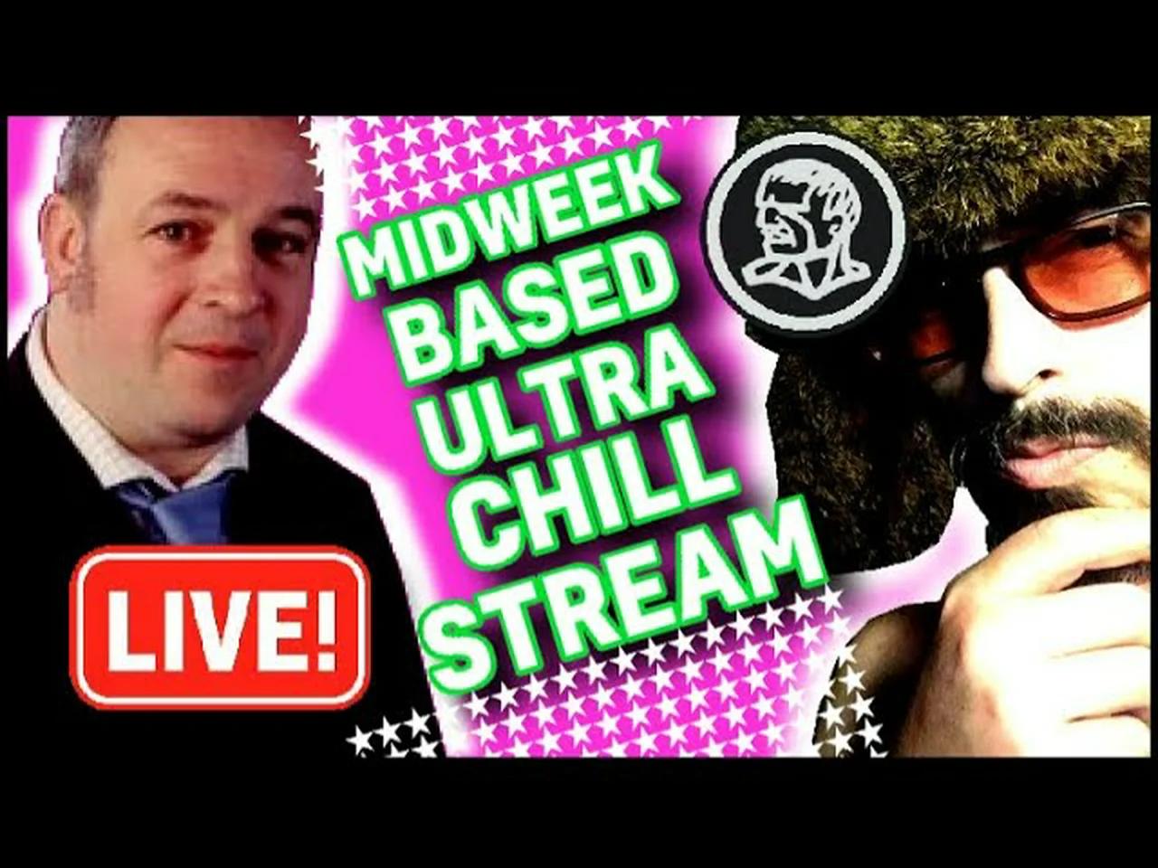 LIVE: Midweek Ultra Based Chill Stream
