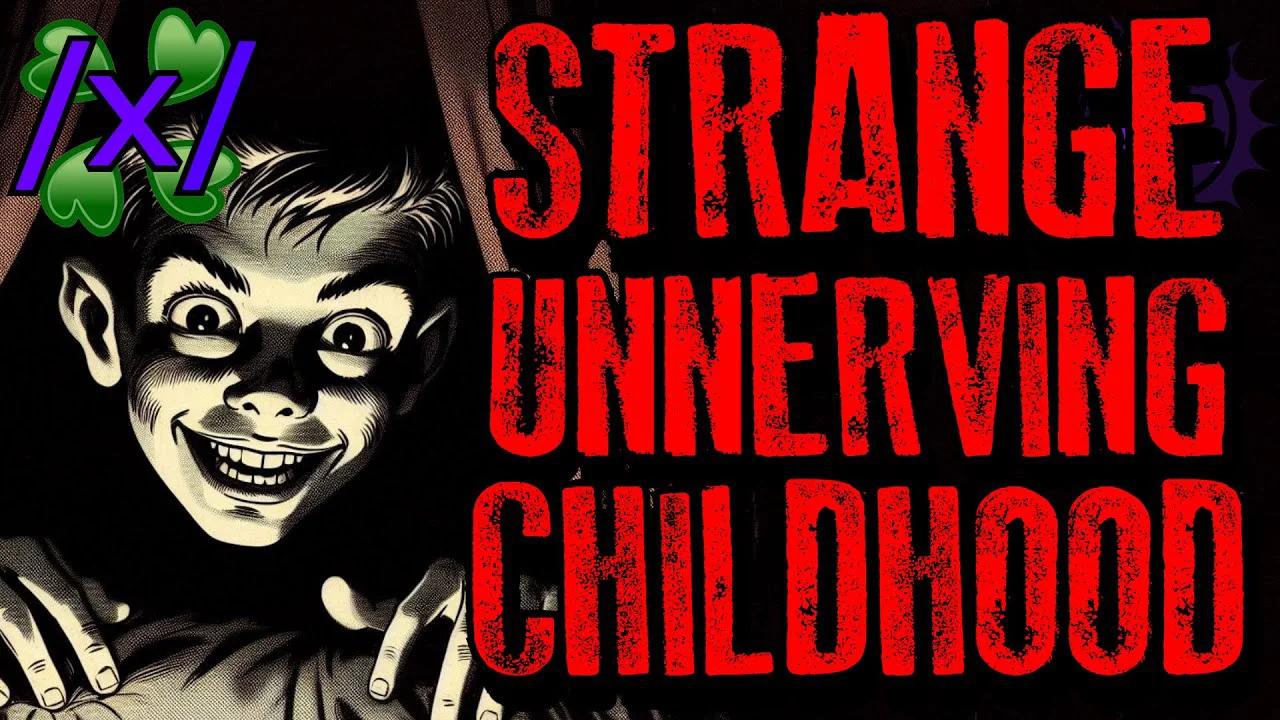 Strange Unnerving Childhood | 4chan /x/ Paranormal Greentext Stories Thread