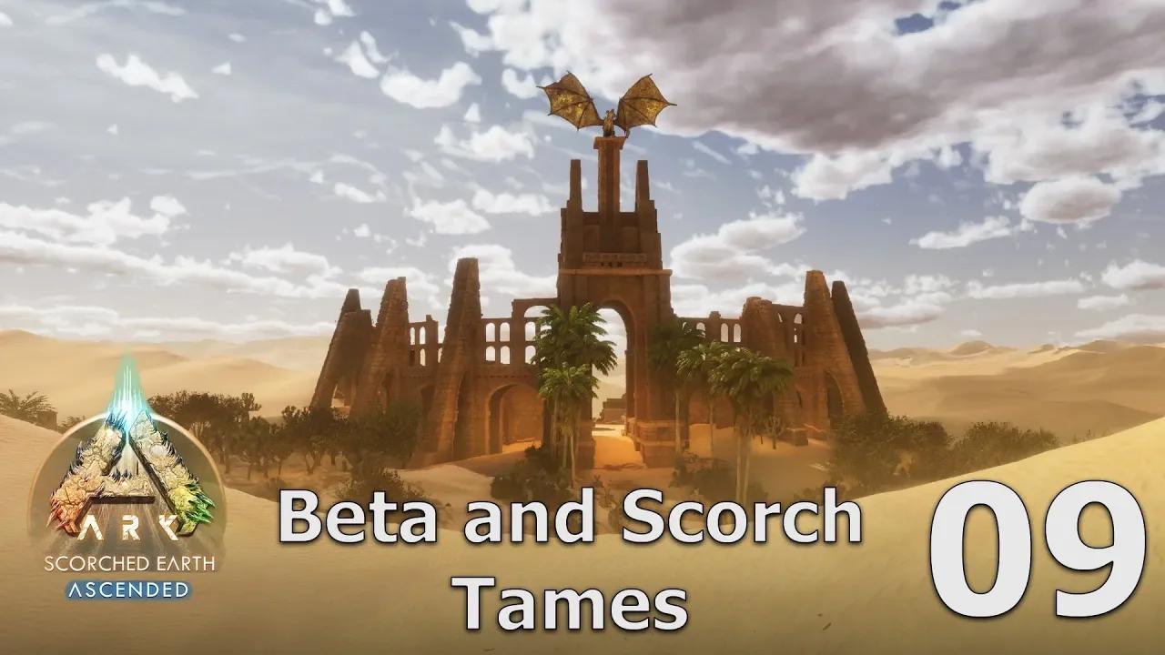 Scorched Earth Walkthrough E9 - Beta and Scorch Tames - Ark Survival ...