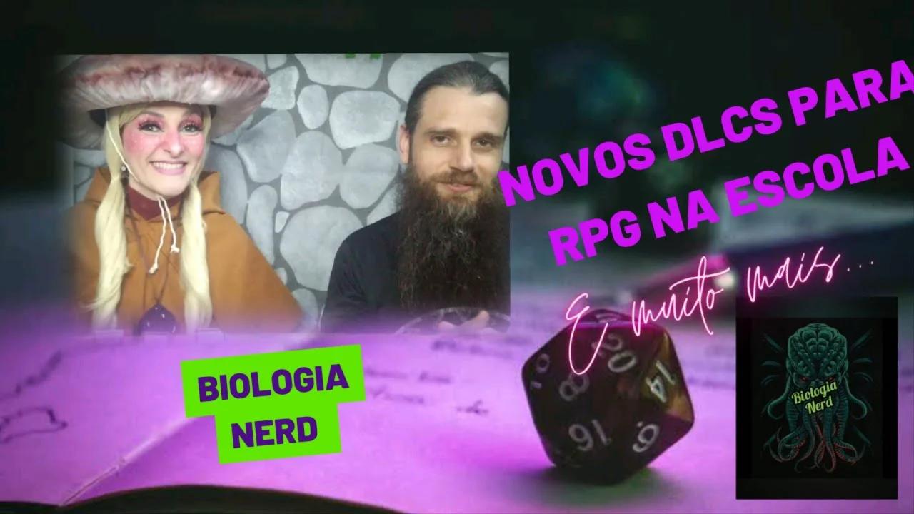 BIOLOGIA NERD - NOVOS DLCs PARA O RPG NA ESCOLA E MUITO MAIS...
