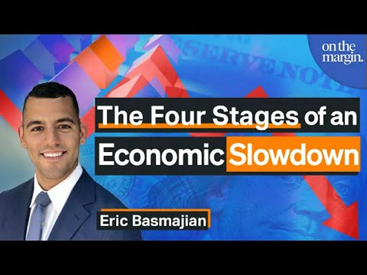 The Four Stages of an Economic Slowdown | Eric Basmjian