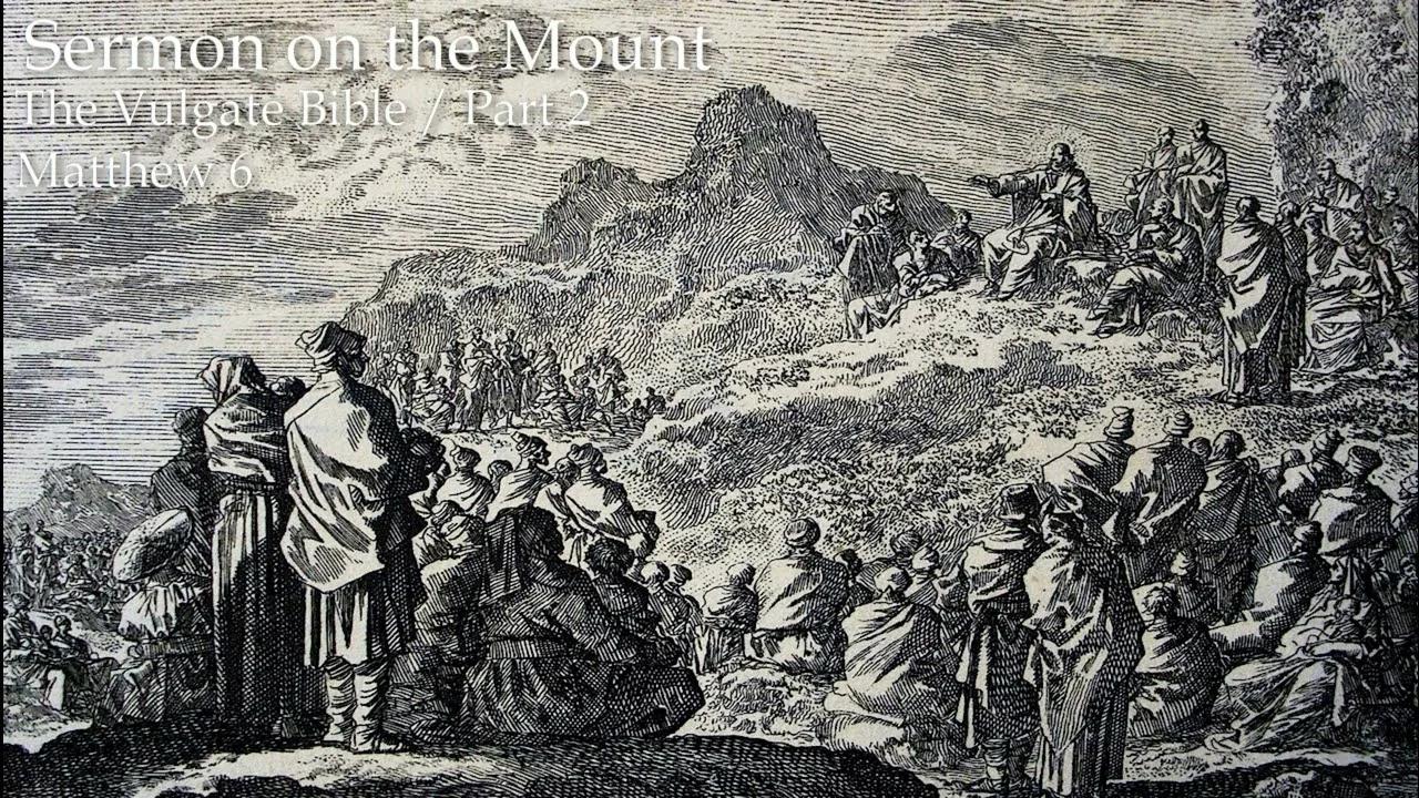 The Sermon on the Mount, Jesus Christ; Matthew 6 Vulgate Bible