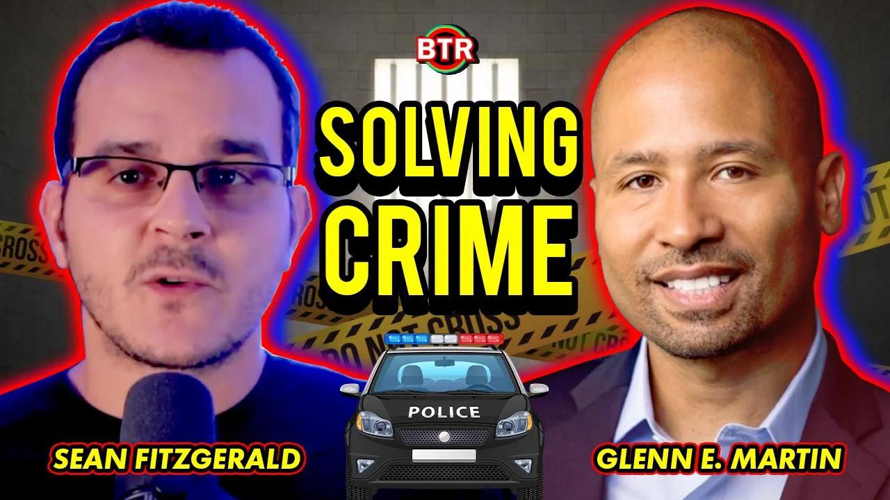 Solving Crime | Actual Justice Warrior & Glenn E. Martin
