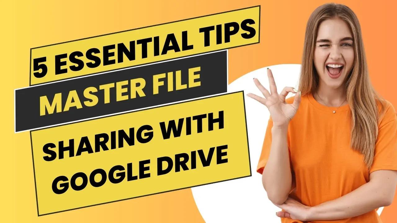 Master File Sharing with Google Drive: 5 Essential Tips In 2024 # ...