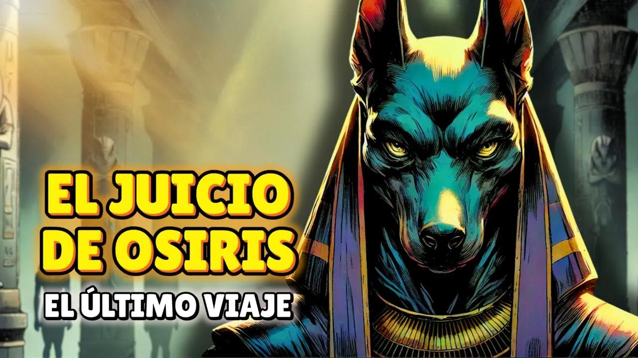 El JUICIO de OSIRIS: El Viaje del Alma en el Más Allá Egipcio