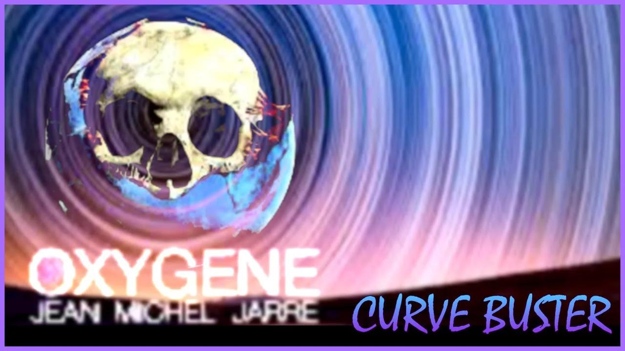Curve Buster ~ Oxygene 🎧