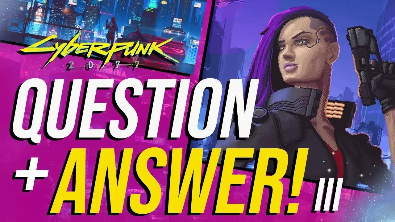 Cyberpunk 2077 - Question & Answer! (Part 3!)