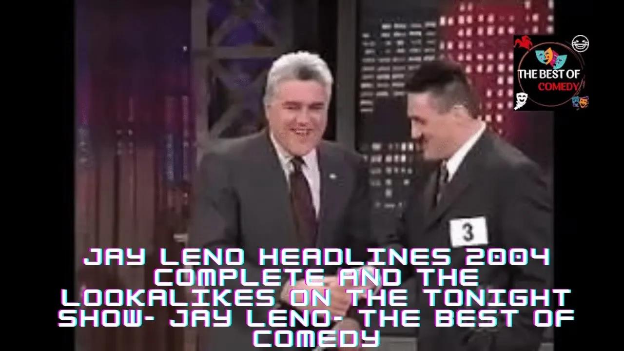 JAY LENO HEADLINES 2004 Complete AND THE LOOKALIKES ON THE TONIGHT SHOW ...