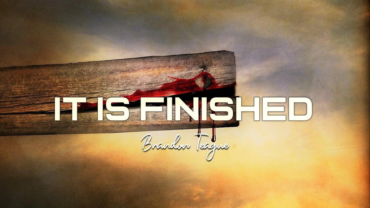 Brandon Teague - Getting to Know Jesus Part 214 “It Is Finished”