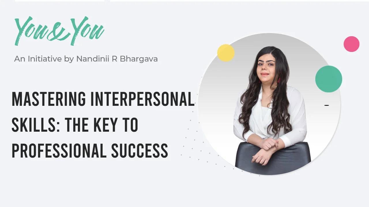 Mastering Interpersonal Skills: The Key to Professional Success