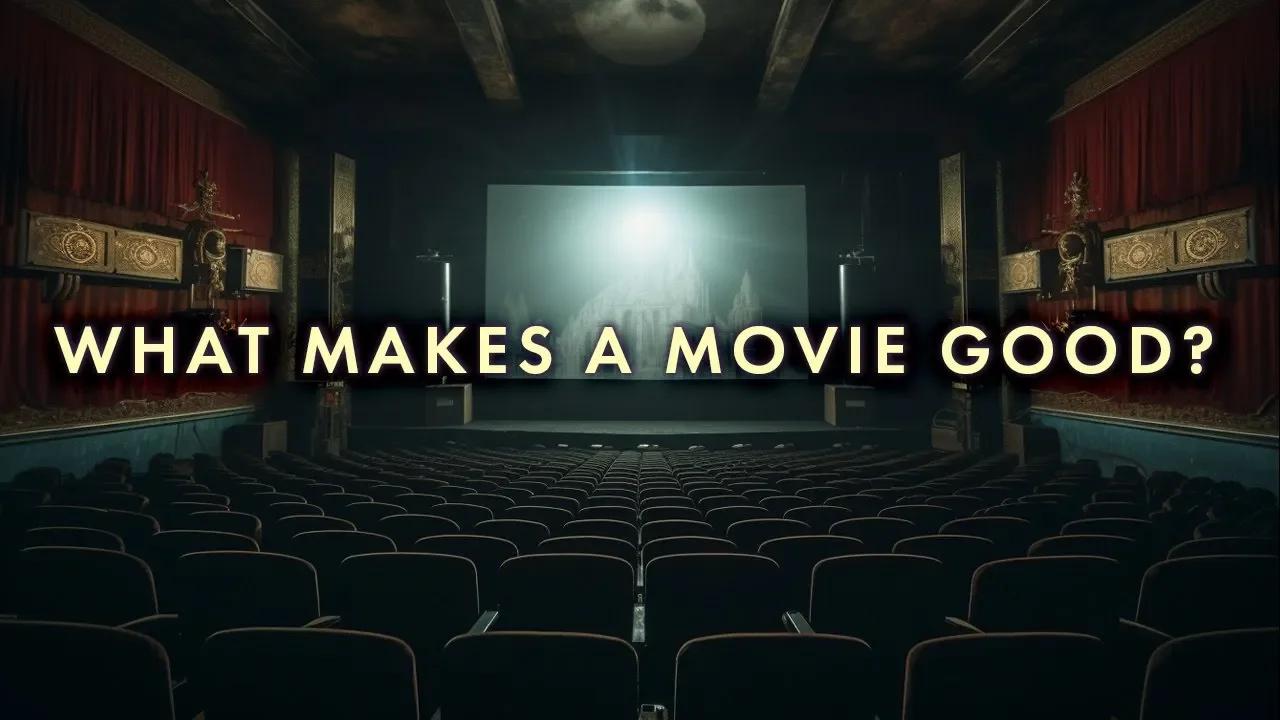 What makes a movie GOOD?