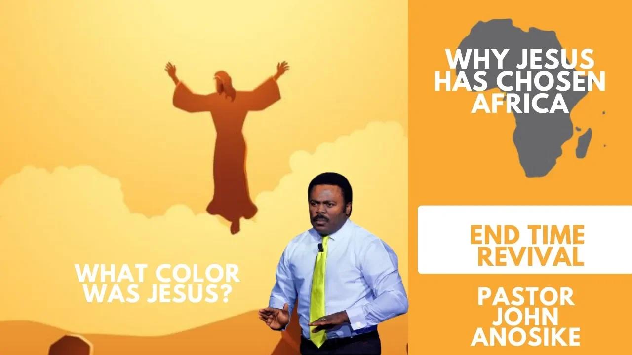 What color was Jesus, and Why God has Chosen Africa? Pastor John Anosike